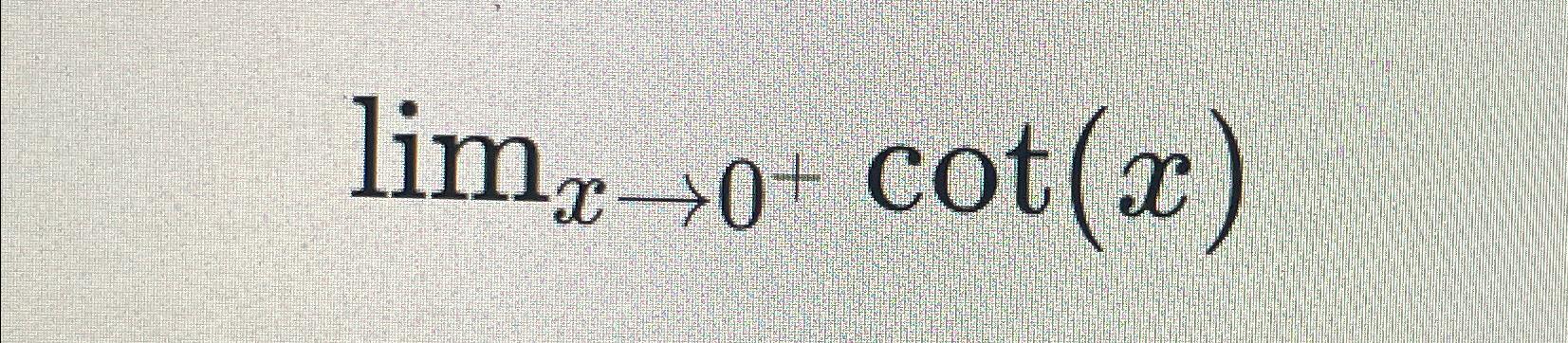 Solved limx→0+cot(x) | Chegg.com