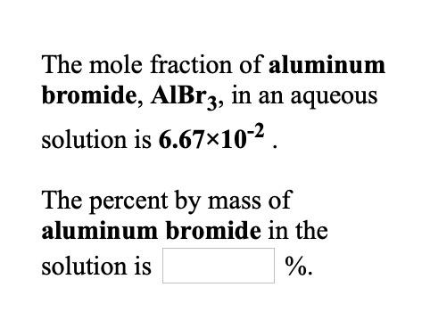 Solved The mole fraction of aluminum bromide, AlBr3, in an | Chegg.com