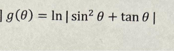 Solved g(θ)=ln∣∣sin2θ+tanθ∣∣ | Chegg.com