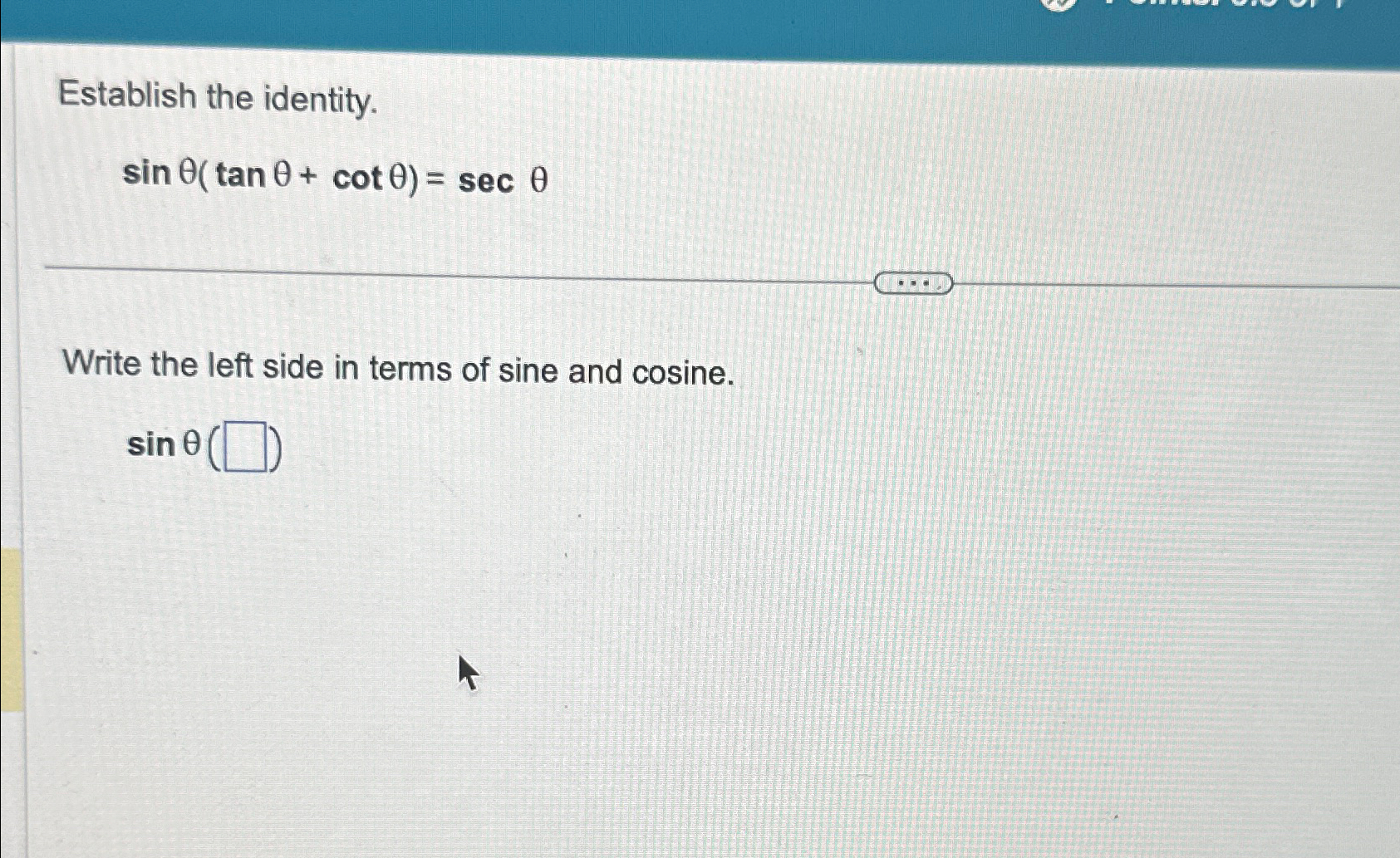 Solved Establish the identity.sinθ(tanθ+cotθ)=secθWrite the | Chegg.com