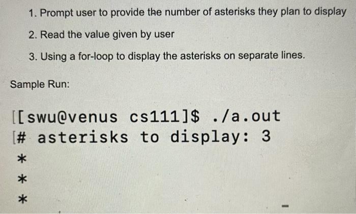 Solved 1. Prompt user to provide the number of asterisks | Chegg.com