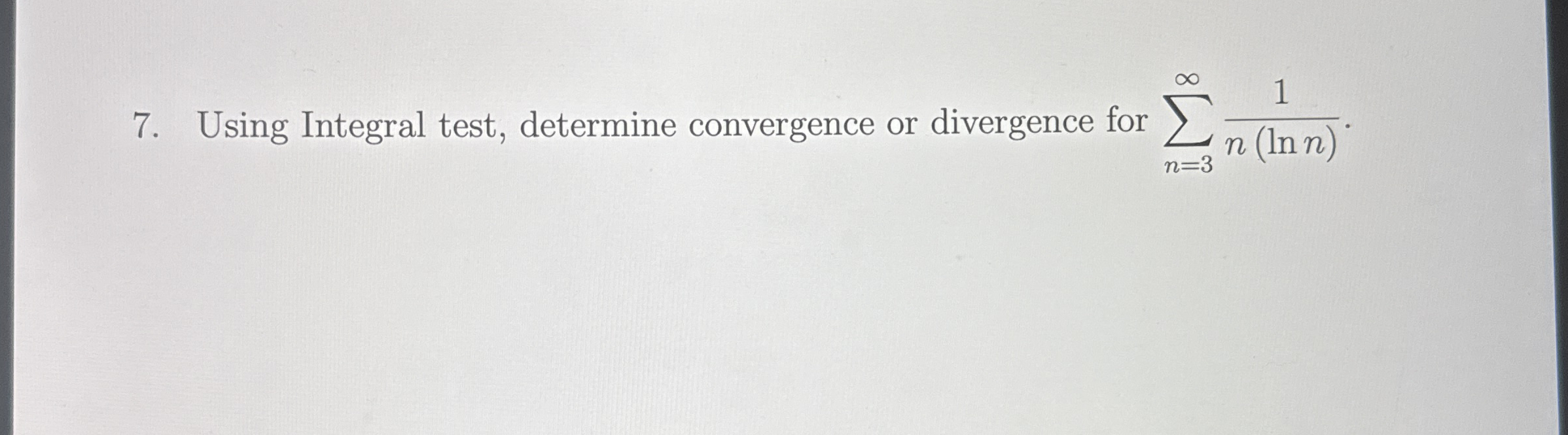 Solved Using Integral test, determine convergence or | Chegg.com