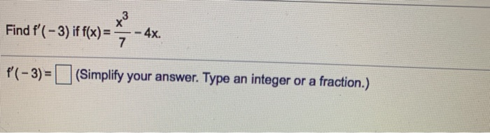 Solved 3 Find f'(-3) if f(x) = - 4x 7 f(-3)= (Simplify your | Chegg.com