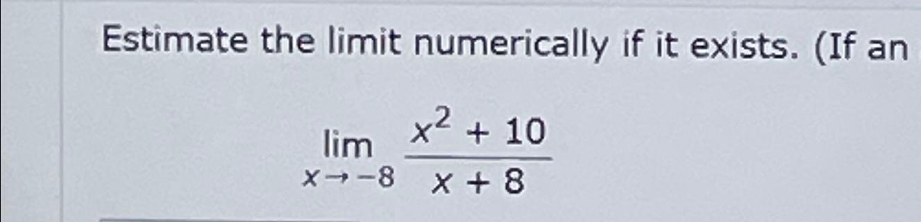 Solved Estimate the limit numerically if it exists. (If | Chegg.com