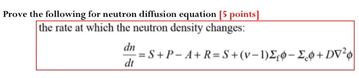 Solved Prove the following for neutron diffusion equation [5 | Chegg.com