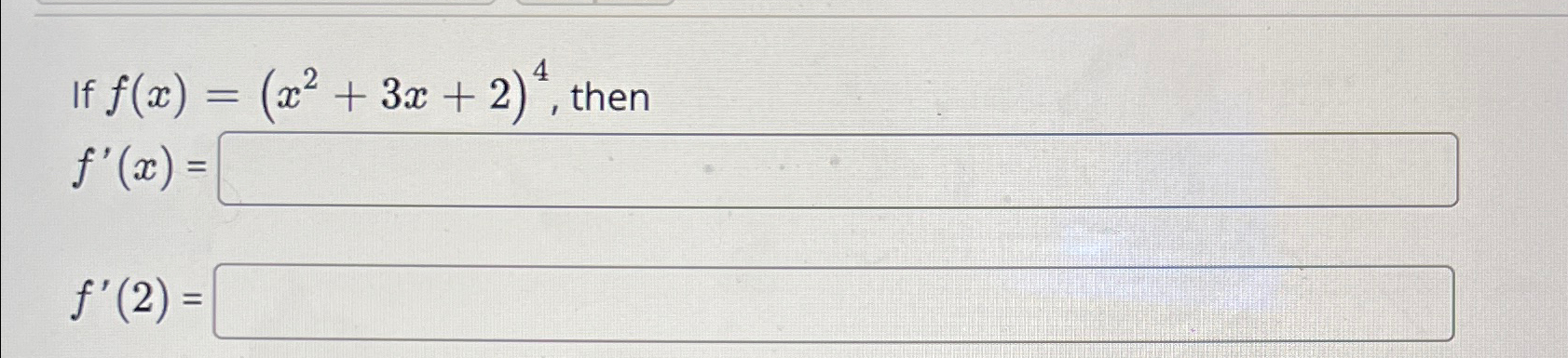 Solved If f(x)=(x2+3x+2)4, ﻿thenf'(x)=f'(2)= | Chegg.com