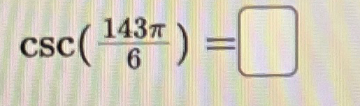 Solved csc(143π6)= | Chegg.com
