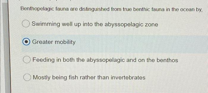Solved Benthopelagic fauna are distinguished from true | Chegg.com