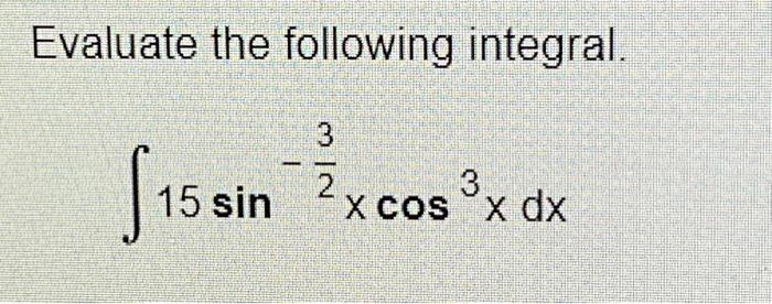 Solved evaluate the following integral. | Chegg.com