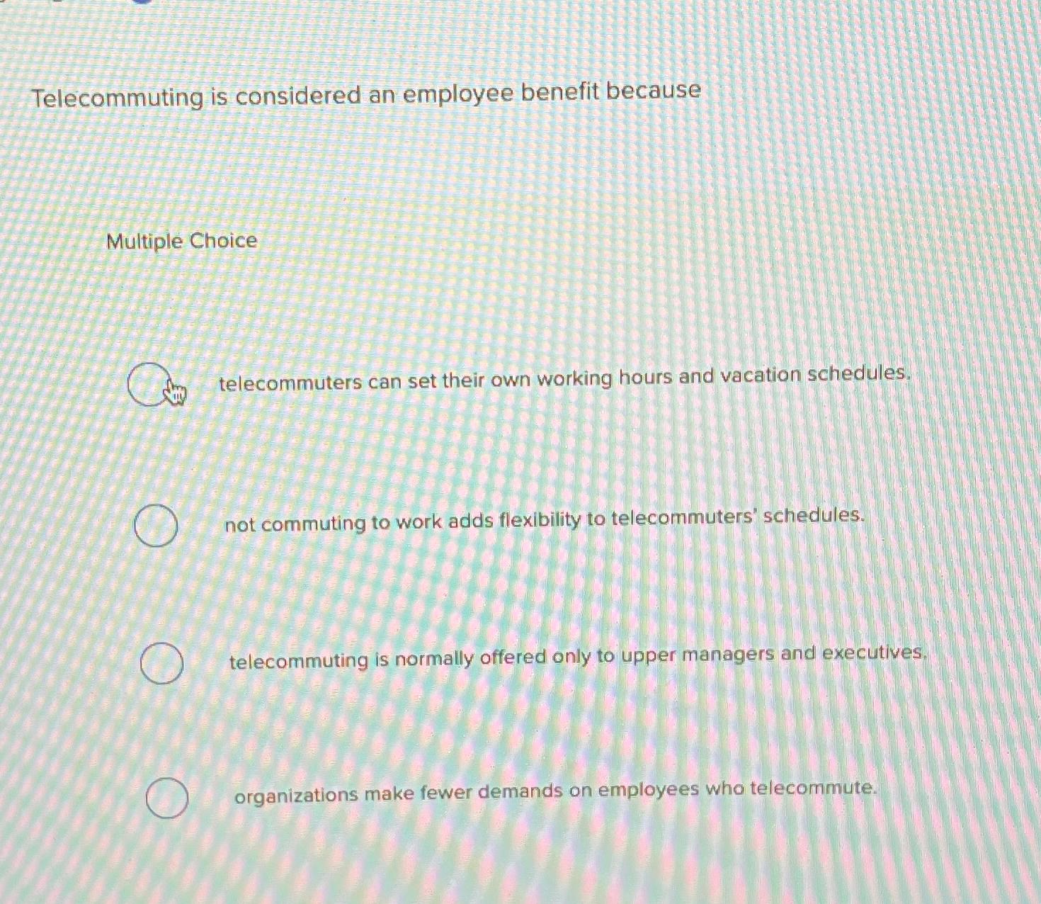 Solved Telecommuting is considered an employee benefit | Chegg.com