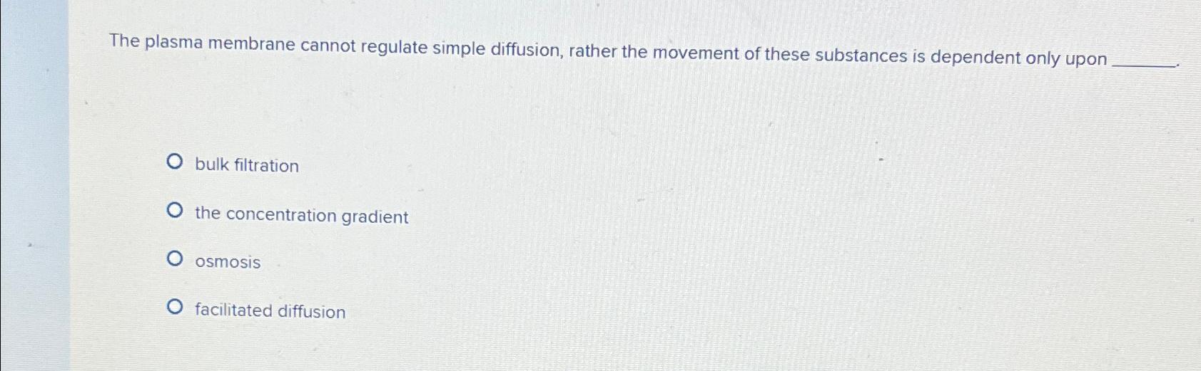 Solved The plasma membrane cannot regulate simple diffusion, | Chegg.com