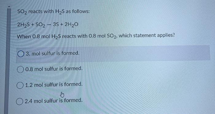 Solved SO2 reacts with H2S as follows : when 0.8 mol H2S | Chegg.com
