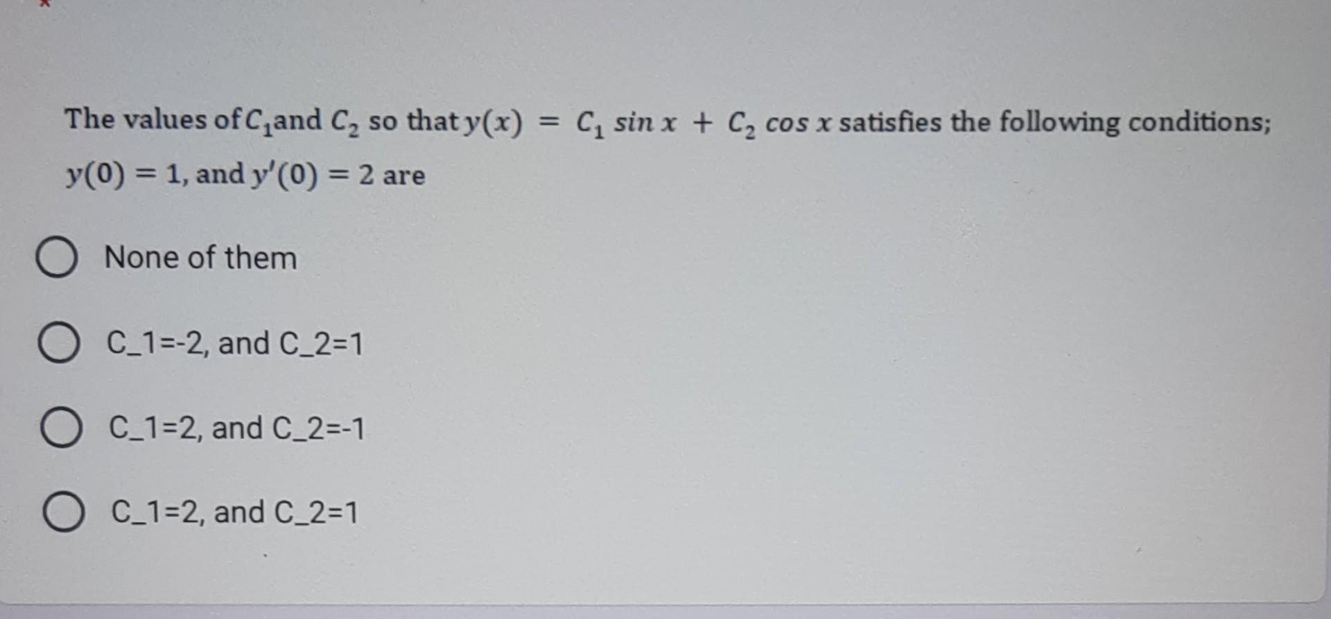 Solved The values of C1 and C2 so that y(x)=C1sinx+C2cosx | Chegg.com