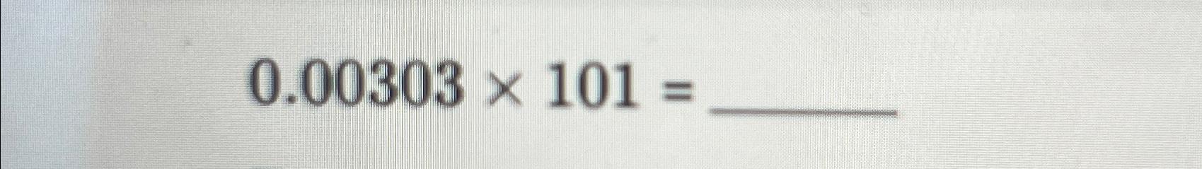 Solved 0.00303×101= | Chegg.com