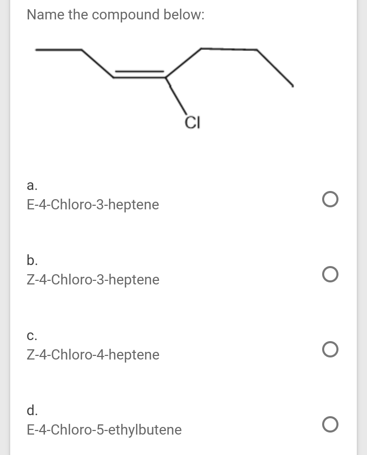 Solved Name the compound below: a. E-4-Chloro-3-heptene b. | Chegg.com