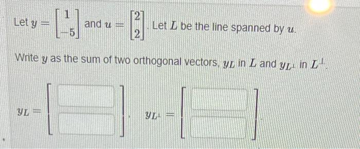 Solved Let y=[1−5] and u=[22]. Let L be the line spanned by | Chegg.com