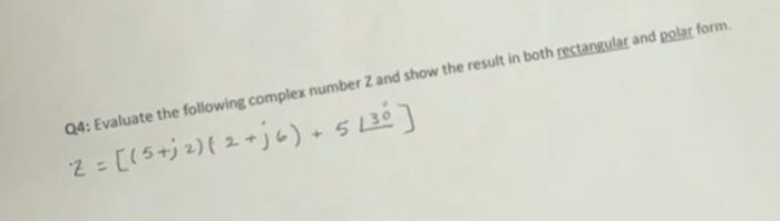 Solved Q4: Evaluate the following complex number z and show | Chegg.com