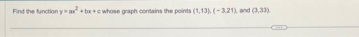Solved Find the function y = ax² +bx+c whose graph contains | Chegg.com