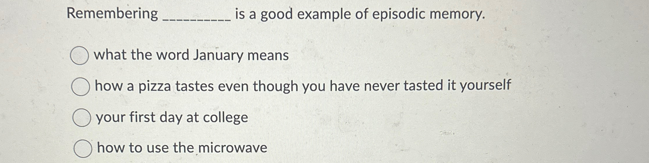 Solved Remembering q, ﻿is a good example of episodic | Chegg.com