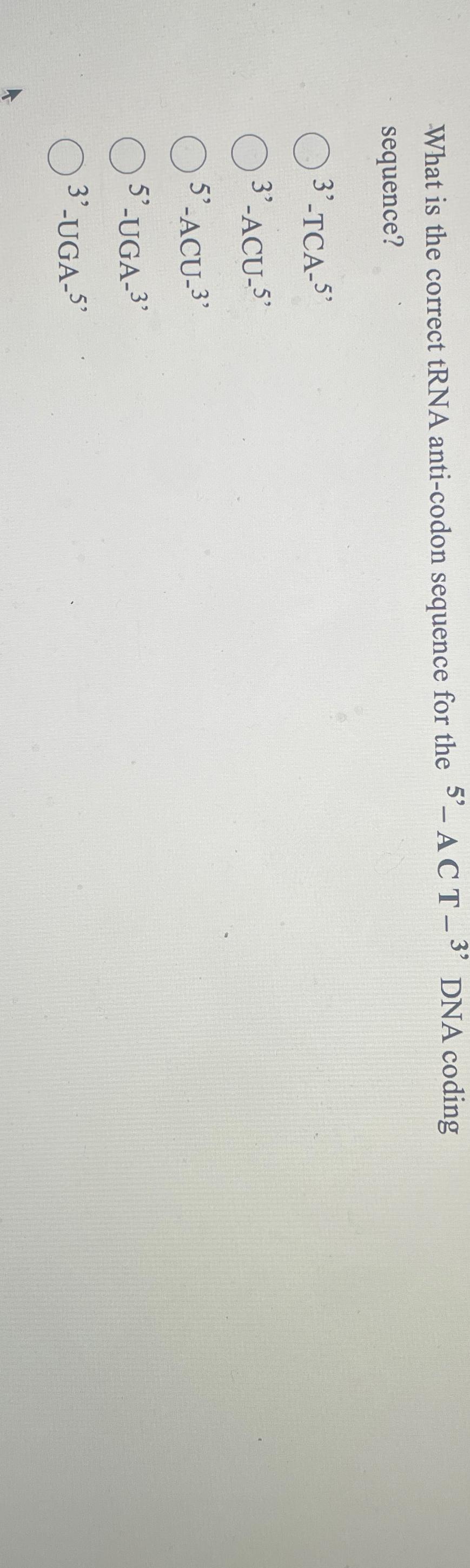 Solved What Is The Correct Trna Anti Codon Sequence For The