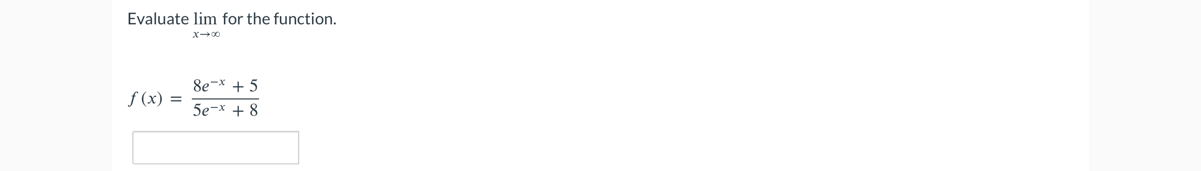Solved Evaluate limx→∞ ﻿for the function.f(x)=8e-x+55e-x+8 | Chegg.com