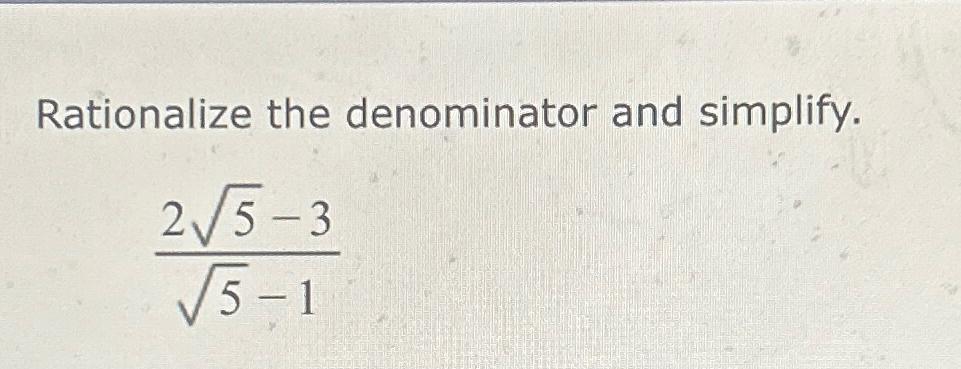 Solved Rationalize the denominator and simplify.252-352-1 | Chegg.com