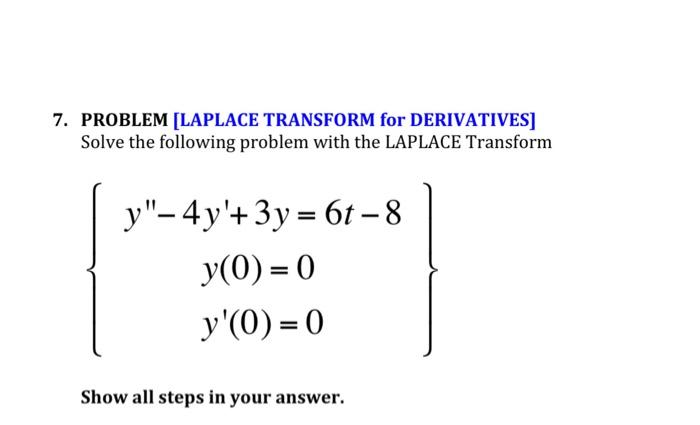 Solved 7. PROBLEM [LAPLACE TRANSFORM for DERIVATIVES] Solve | Chegg.com