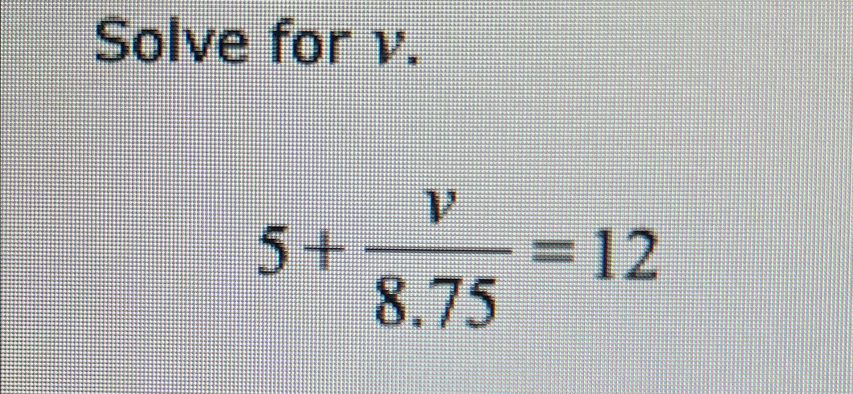 Solved Solve for v.5+v8.75=12 | Chegg.com