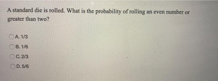 Solved A standard die is rolled. What is the probability of | Chegg.com