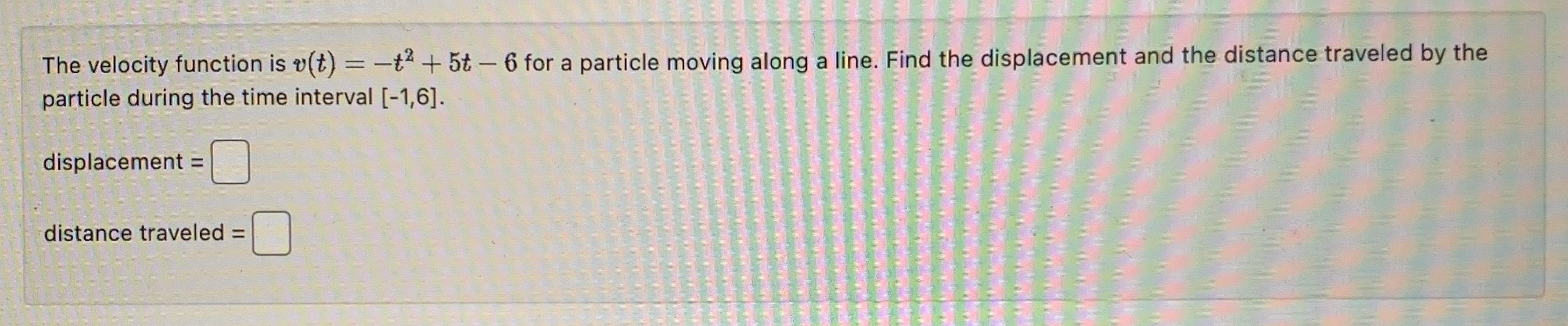 Solved The velocity function is v(t)=-t2+5t-6 ﻿for a | Chegg.com