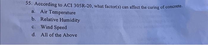 [Solved]: 55. According to ACI 305R-20, what factor(s) can a