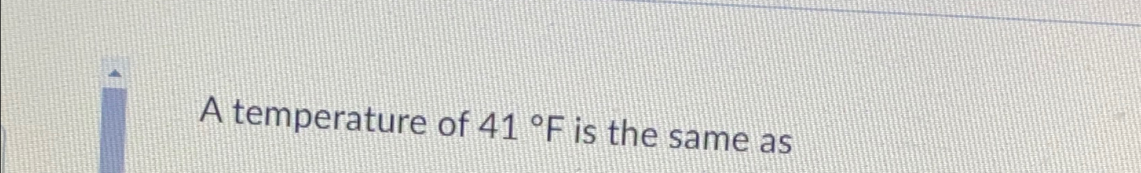 Solved A temperature of 41°F ﻿is the same as | Chegg.com