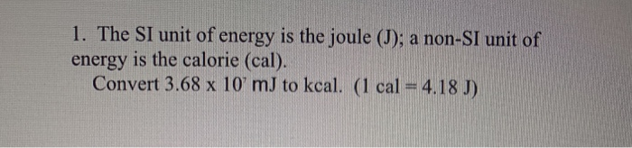 Solved 1. The SI unit of energy is the joule (J); a non-SI | Chegg.com