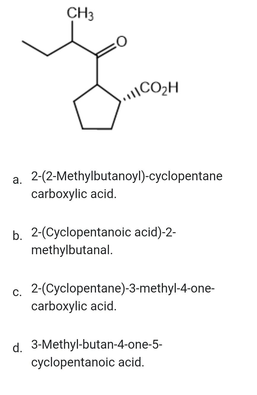 Solved a. 2-(2-Methylbutanoyl)-cyclopentane carboxylic acid. | Chegg.com