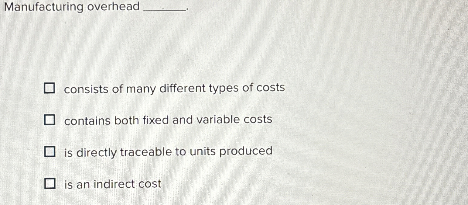 Solved Manufacturing overheadconsists of many different | Chegg.com