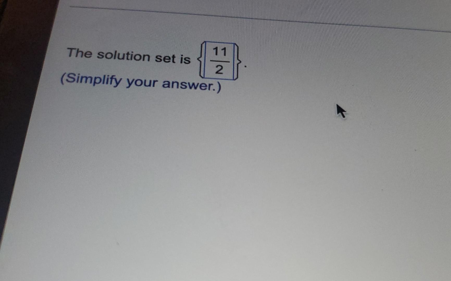 Solved 11 The solution set is 2 (Simplify your answer.) | Chegg.com