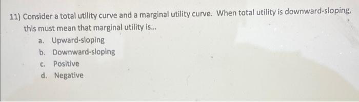 Solved 11) Consider a total utility curve and a marginal | Chegg.com