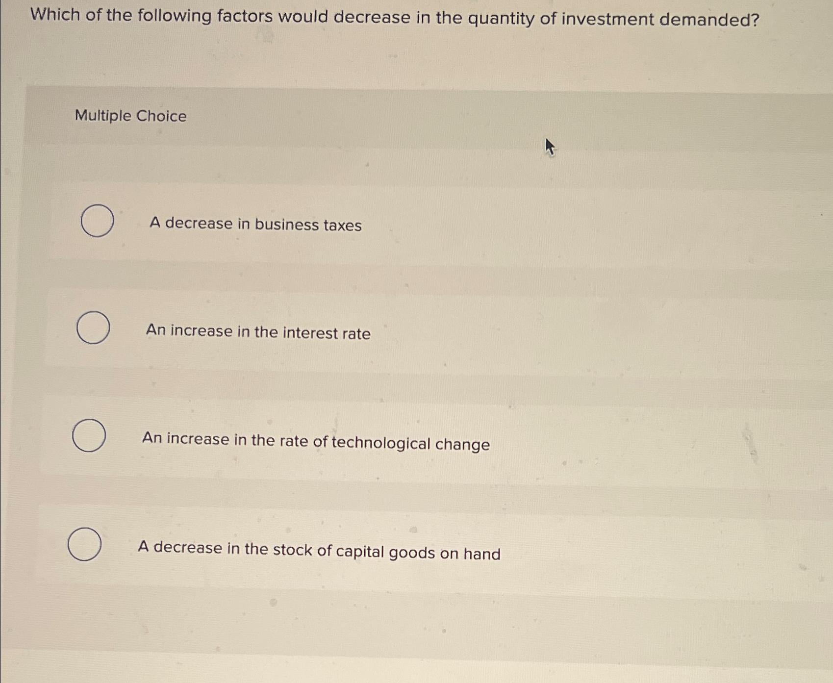 Solved Which of the following factors would decrease in the | Chegg.com