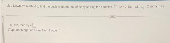 Solved Use Newton's method to find the positive fourth root | Chegg.com