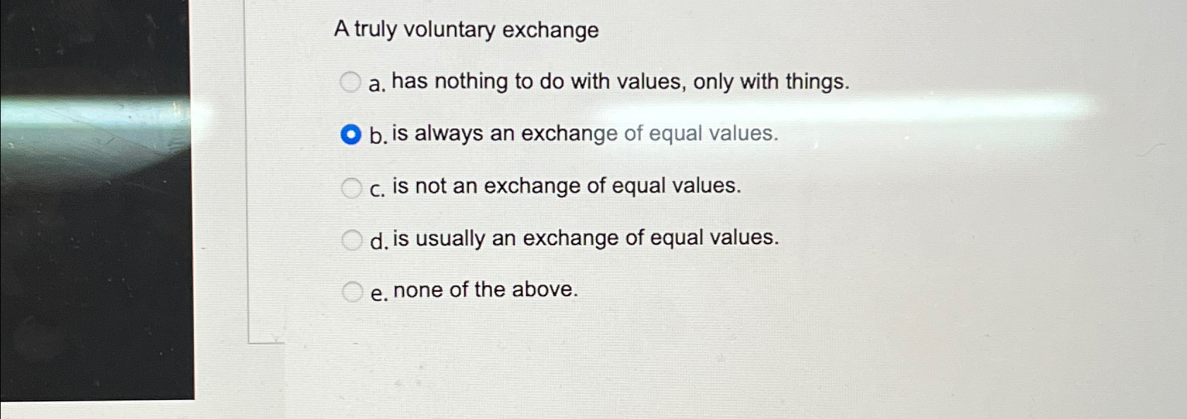 Solved A truly voluntary exchangea. ﻿has nothing to do with | Chegg.com