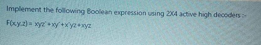 Solved Implement the following Boolean expression using 2x4 | Chegg.com