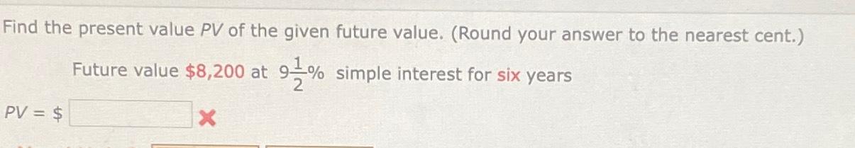 Solved Find the present value PV ﻿of the given future value. | Chegg.com