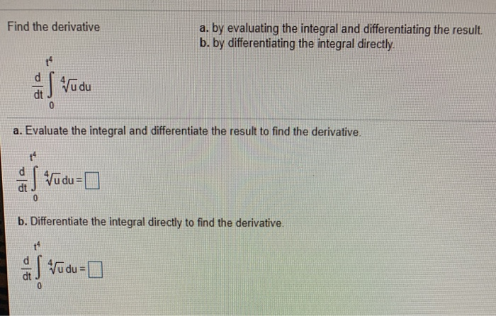 Solved Find the derivative a. by evaluating the integral and | Chegg.com