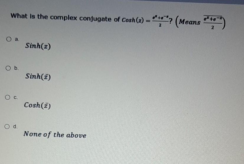 Solved What is the complex conjugate of Cosh(z) = **** | Chegg.com