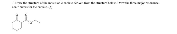 Solved 1. Draw the structure of the most stable enolate | Chegg.com