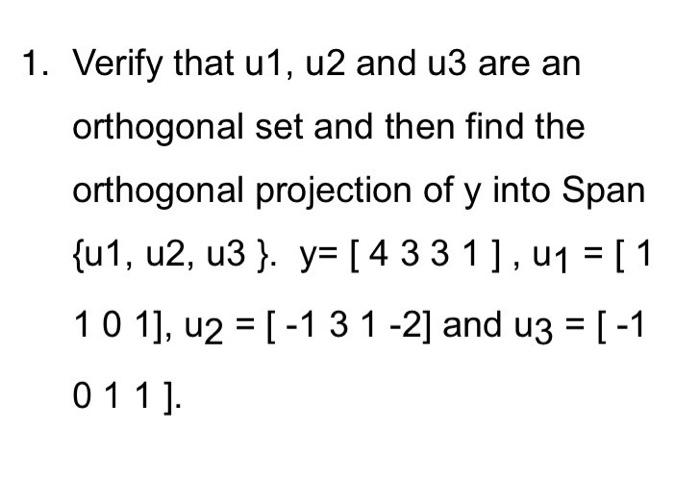 Solved 1. Verify that u1, u2 and u3 are an orthogonal set | Chegg.com