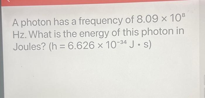 Solved A photon has a frequency of 8.09×108 Hz. What is the | Chegg.com