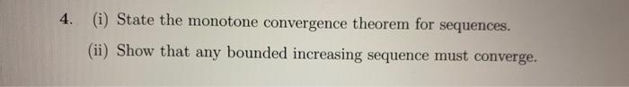 Solved 4. (i) State the monotone convergence theorem for | Chegg.com