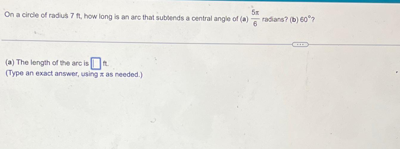 Solved On a circle of radius 7ft, ﻿how long is an arc that | Chegg.com
