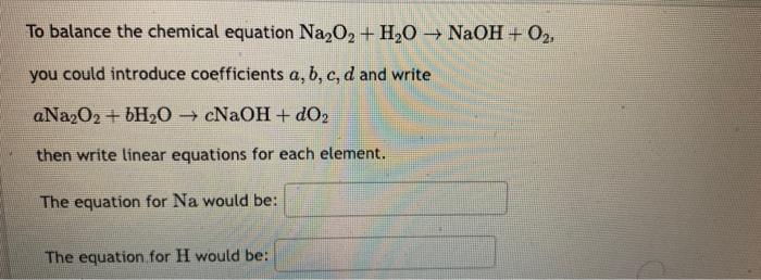Solved To balance the chemical equation Na2O2+H2O→NaOH+O2, | Chegg.com
